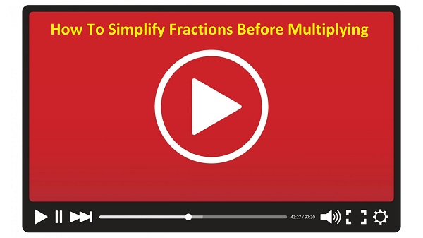 How to simplify fractions before multiplying - Math For All