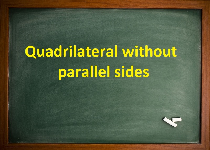 Quadrilateral without parallel sides - Math For All